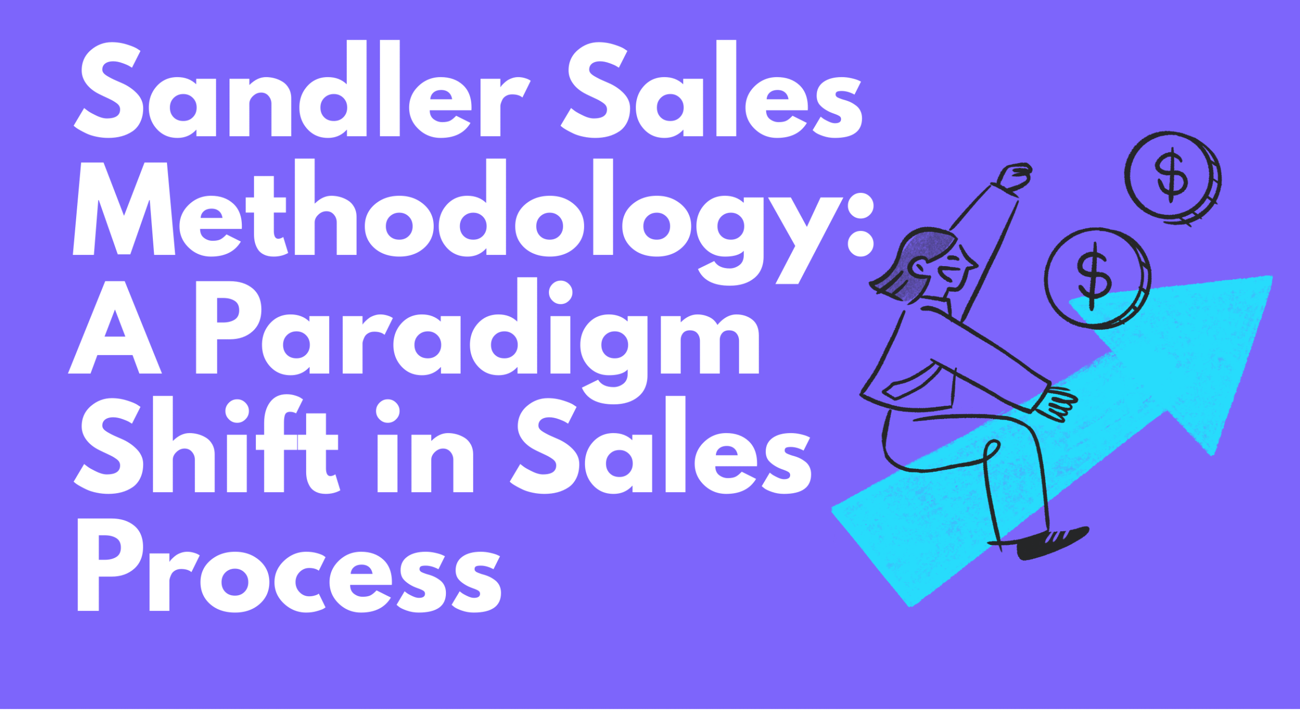 The Sandler Sales Methodology: Beginner’s Guide | Flow State